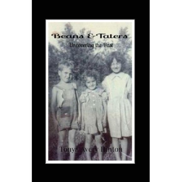 Tonya Avery Hinton | Other | Beans Taters Uncovering The Past Tonya ...